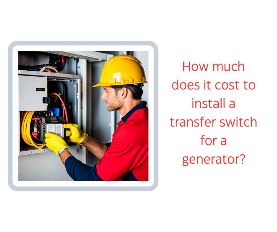 How Much Does It Cost To Install A Transfer Switch For A Generator